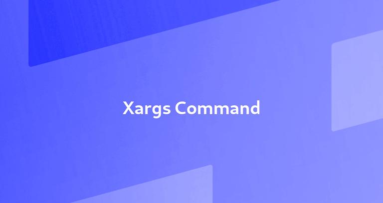 Xargs Command In Linux Linuxize